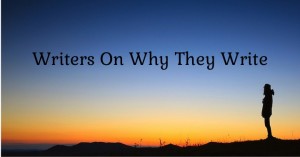 Writers On Why They Write
