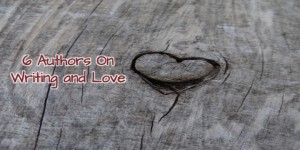 6 Authors On Writing and Love