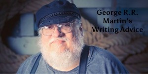 George R.R. Martin’s Writing Advice