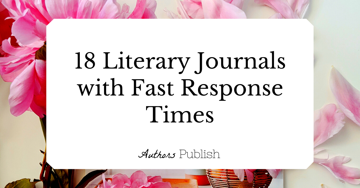 » 18 Literary Journals with Fast Response Times