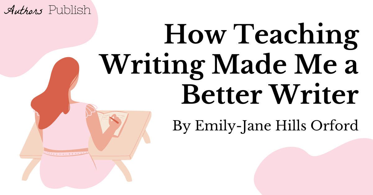 » How Teaching Writing Made Me a Better Writer