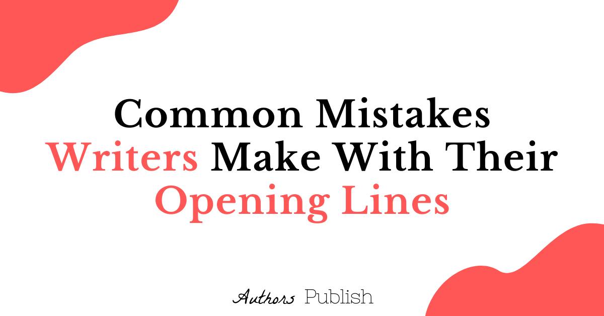 » Common Mistakes Writers Make With Their Opening Lines