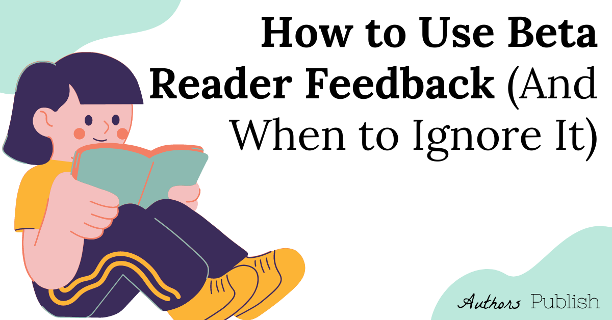 » How to Actually Use Beta Reader Feedback (And When to Ignore It)