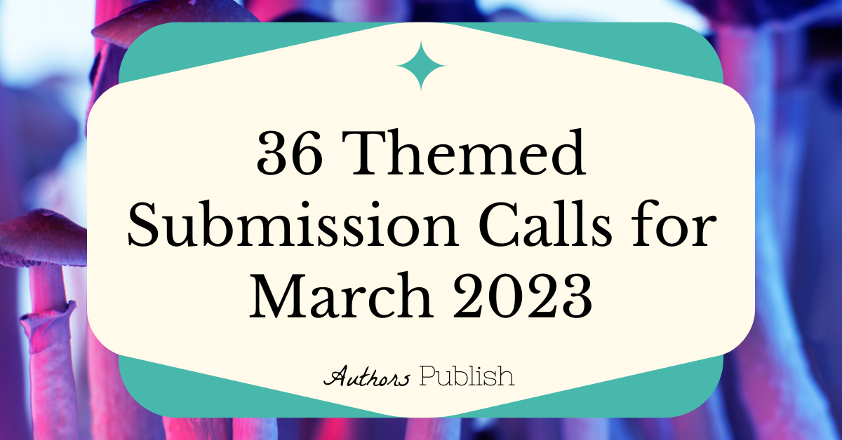 » 36 Themed Submission Calls for March 2023