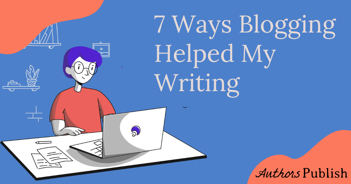 » 7 Ways Blogging Helped My Writing
