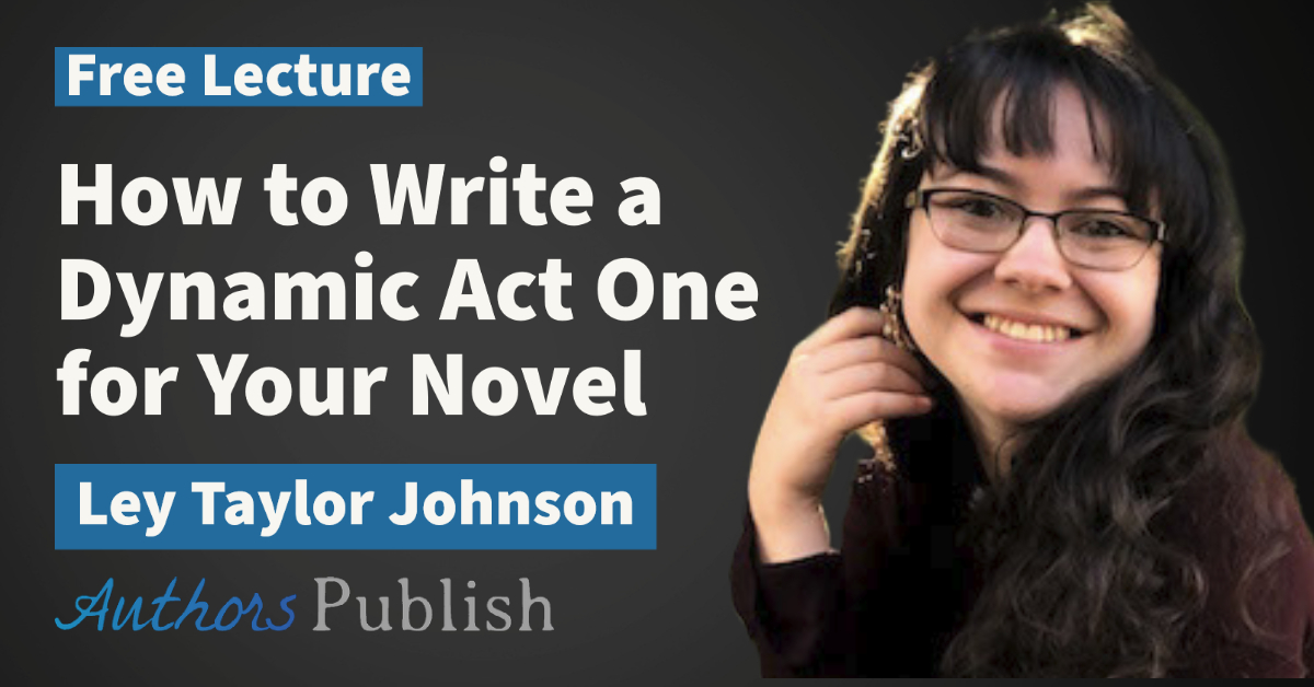 » Free Lecture: How to Write a Dynamic Act One for Your Novel