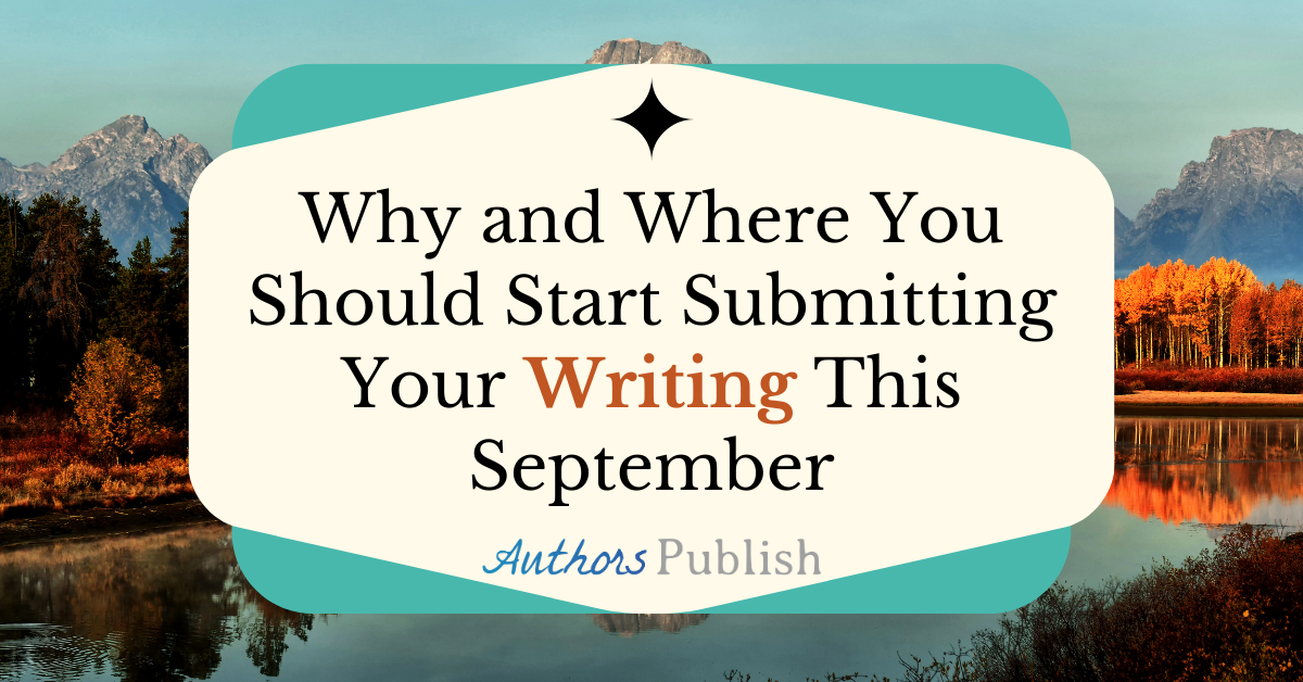 » Why and Where You Should Start Submitting Your Writing This September