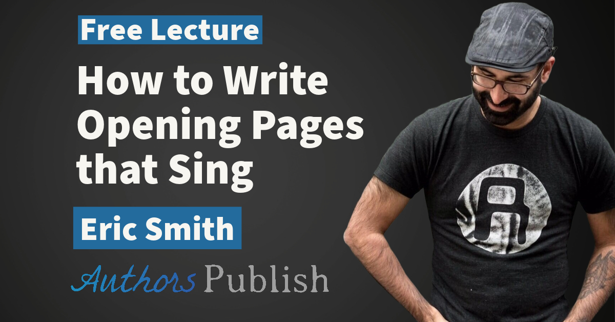 » Free Talk: How to Write Opening Pages that Win Over Readers and Agents With Eric Smith