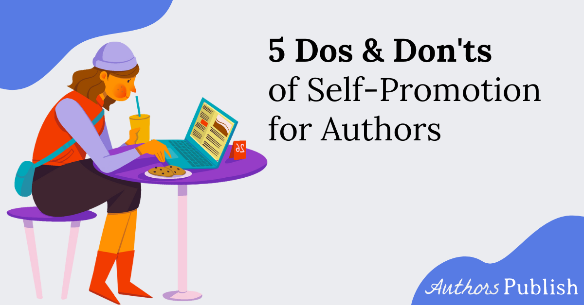 » The 5 Dos and Don’ts of Self-Promotion for Authors