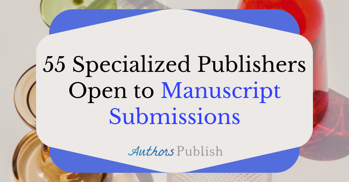 » 55 Specialized Publishers Open to Manuscript Submissions