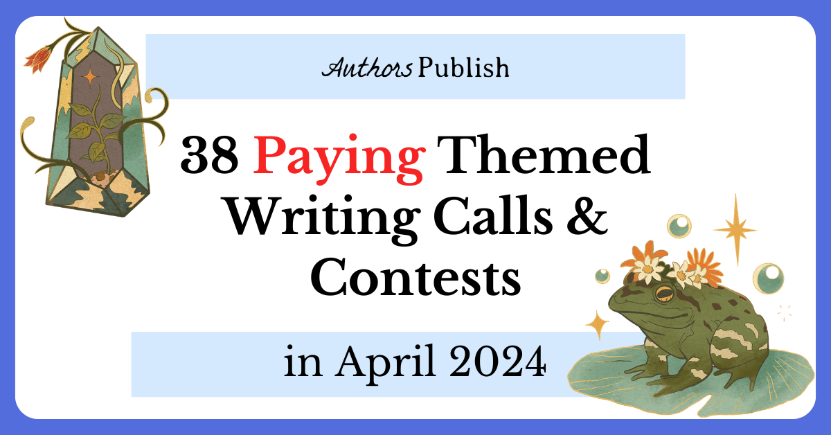 » 38 Themed Submission Calls and Contests for April 2024