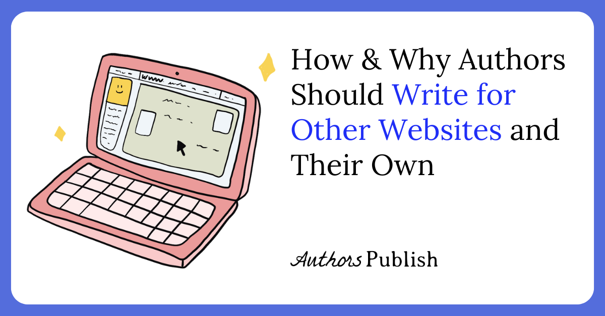» How and Why Authors Should Write for Other Websites and Their Own