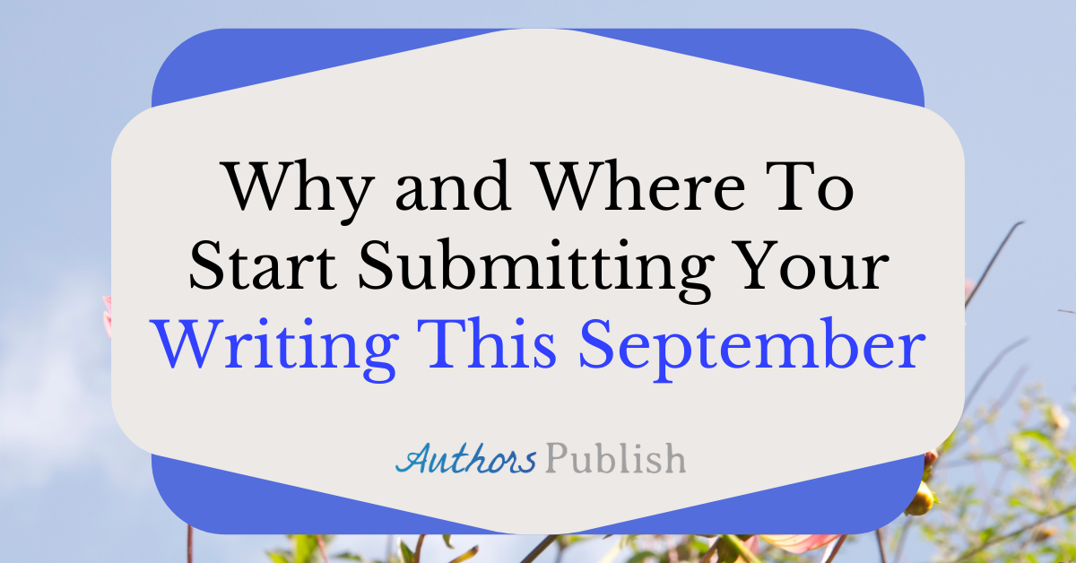 » Why and Where You Should Start Submitting Your Writing This September