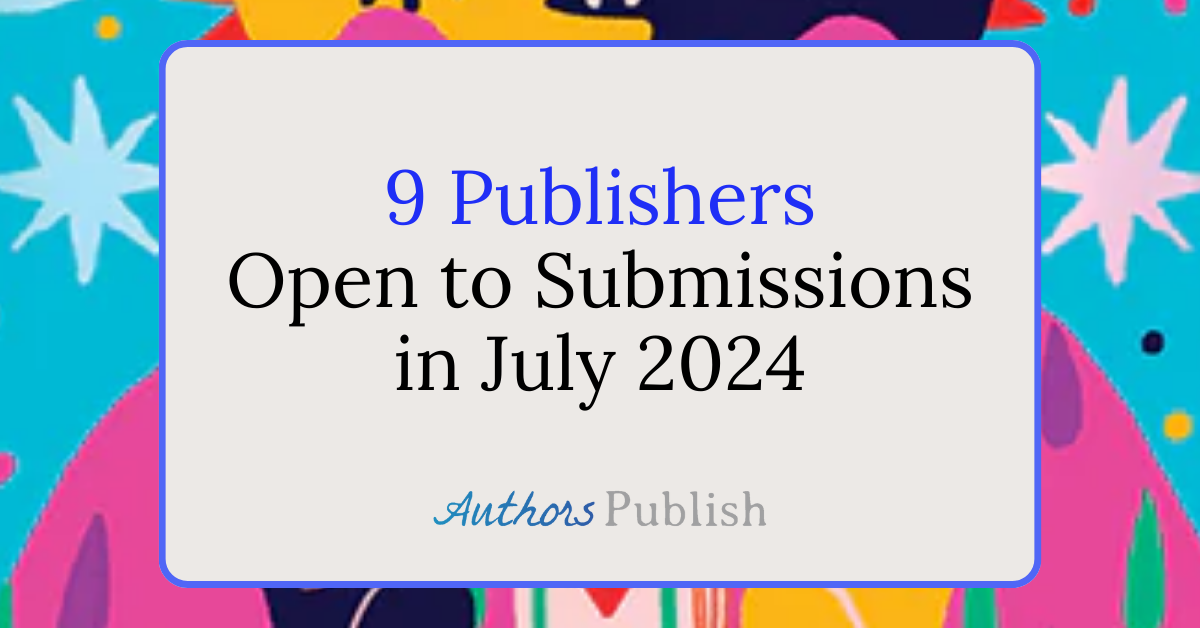 » Nine Manuscript Publishers Open to Direct Submissions This July 2024