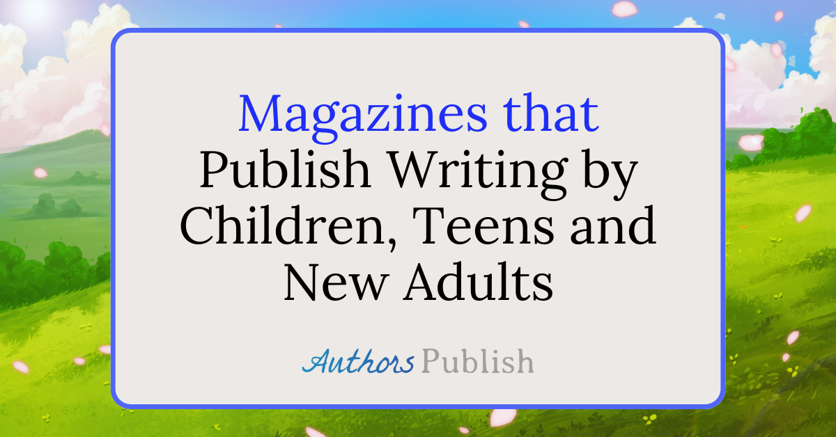 » 17 Magazines that Publish Writing by Children and Teens and New Adults