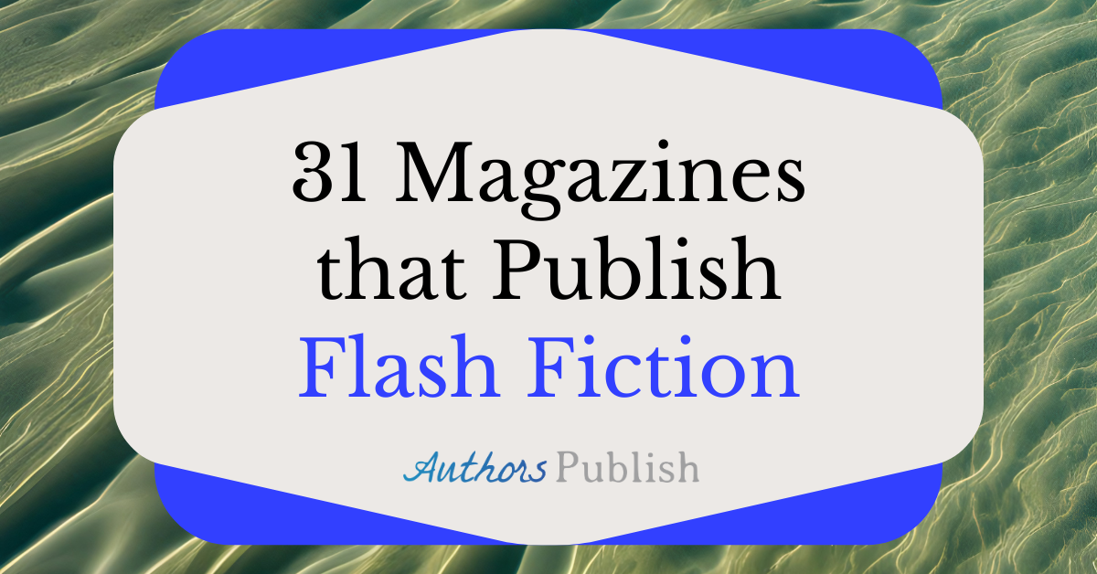 » 31 Magazines that Publish Flash Fiction