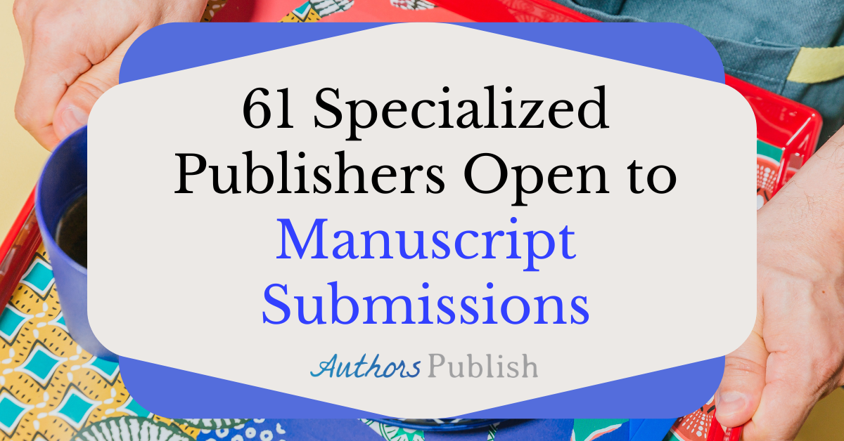 » 61 Specialized Publishers Open to Manuscript Submissions