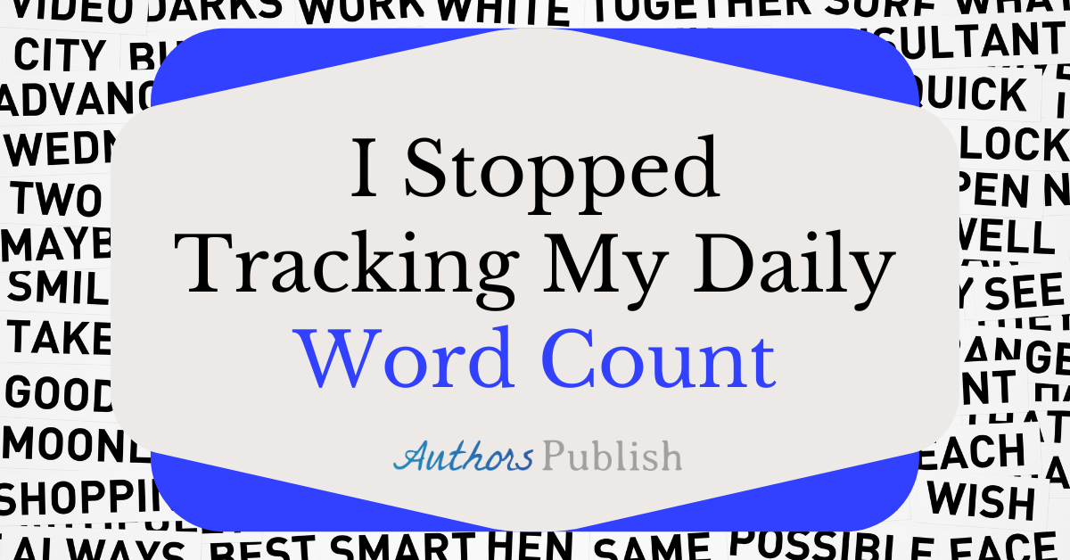 » Why I Stopped Tracking My Daily Word Count