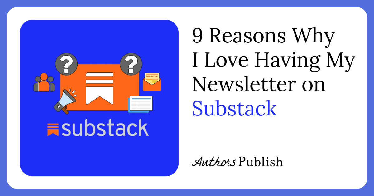 » 9 Reasons Why I Love Having My Newsletter on Substack