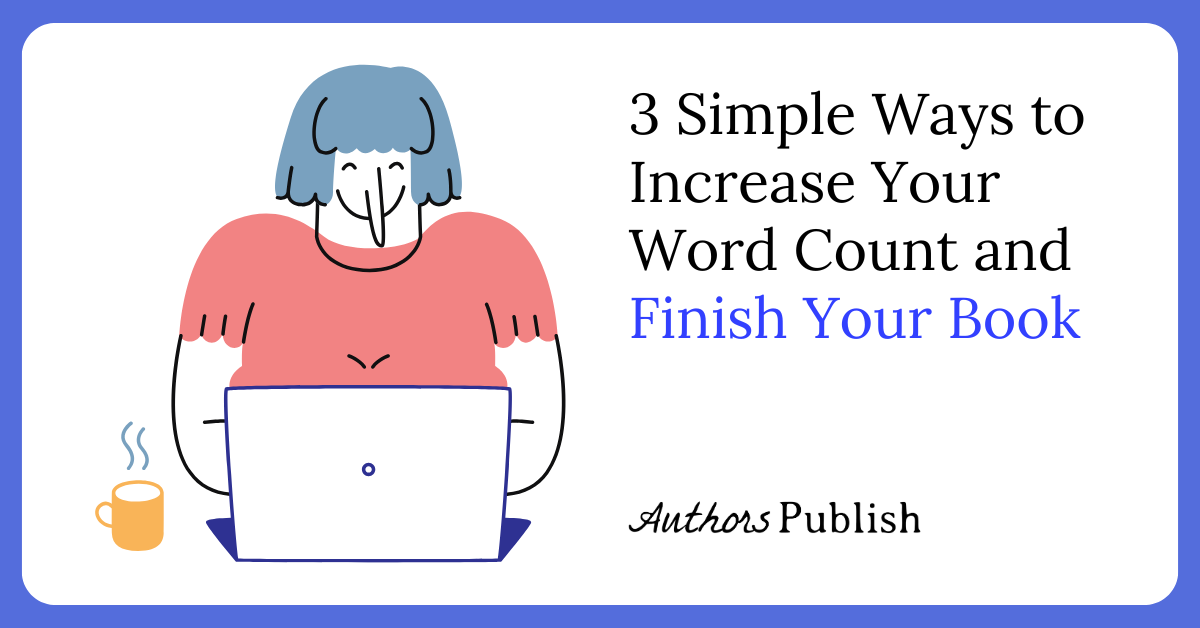 » 3 Simple Ways to Increase Your Word Count and Finish Your Book
