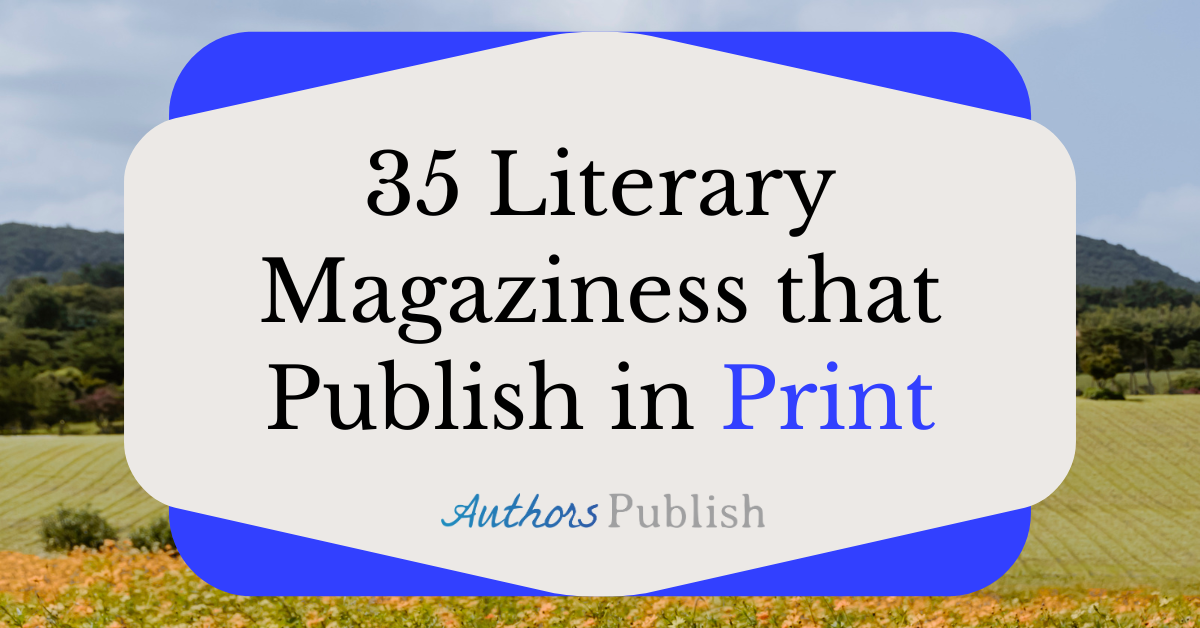 » 35 Literary Magazines that Publish in Print