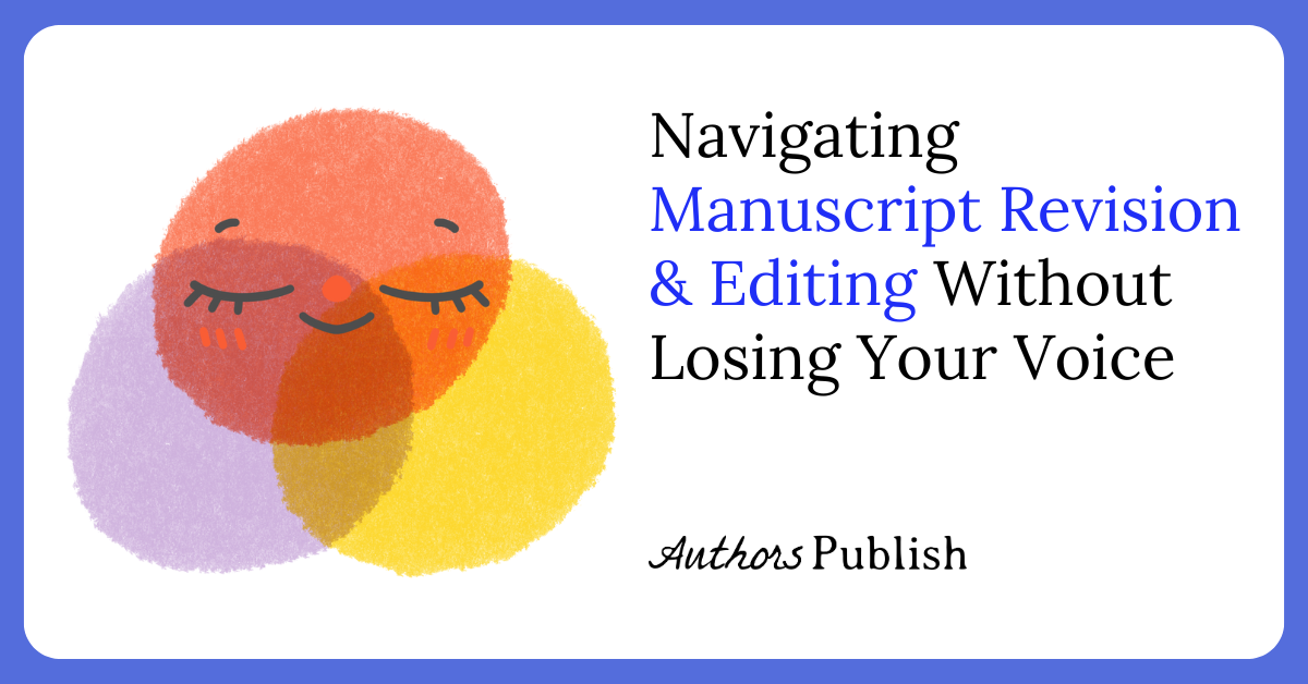 » Navigating Revision and Editing Without Losing Your Voice