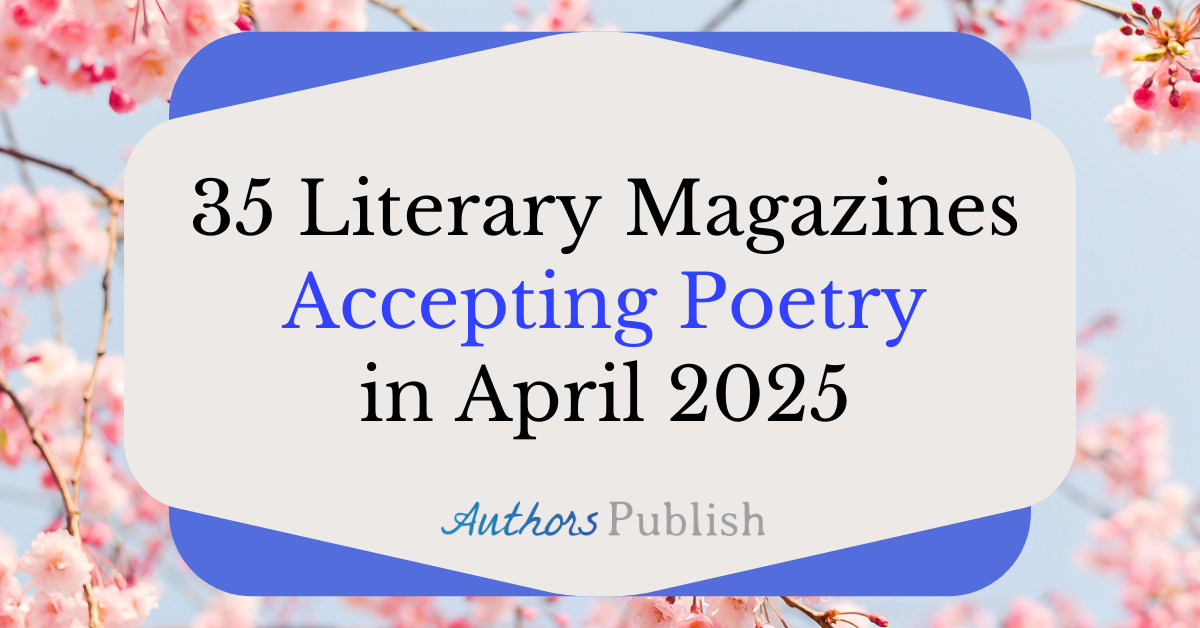 » 35 Literary Magazines Accepting Poetry in April, 2025