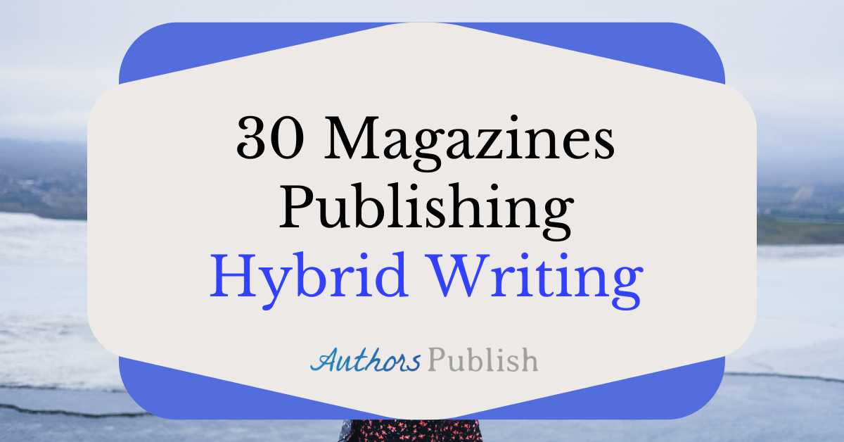 » 30 Magazines Publishing Hybrid Writing