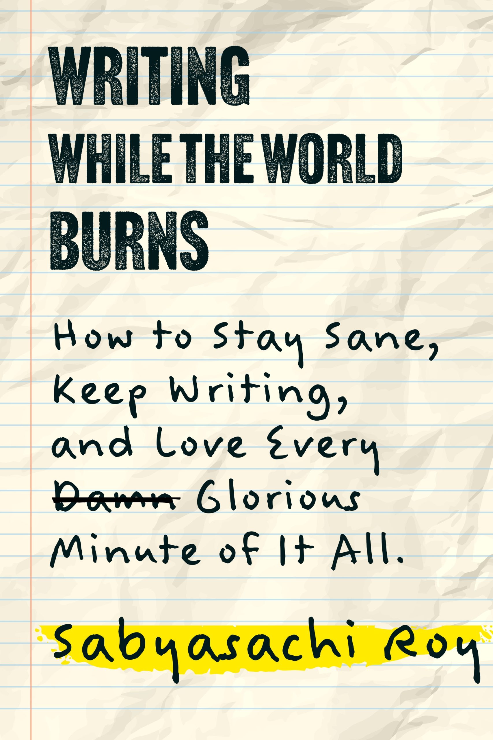 » Writing While the World Burns: How to Stay Sane, Keep Writing, and ...