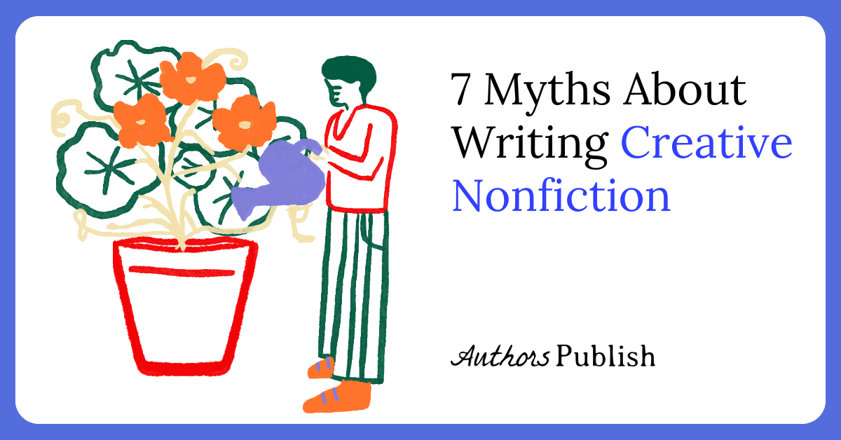 » 7 Myths About Writing Creative Nonfiction