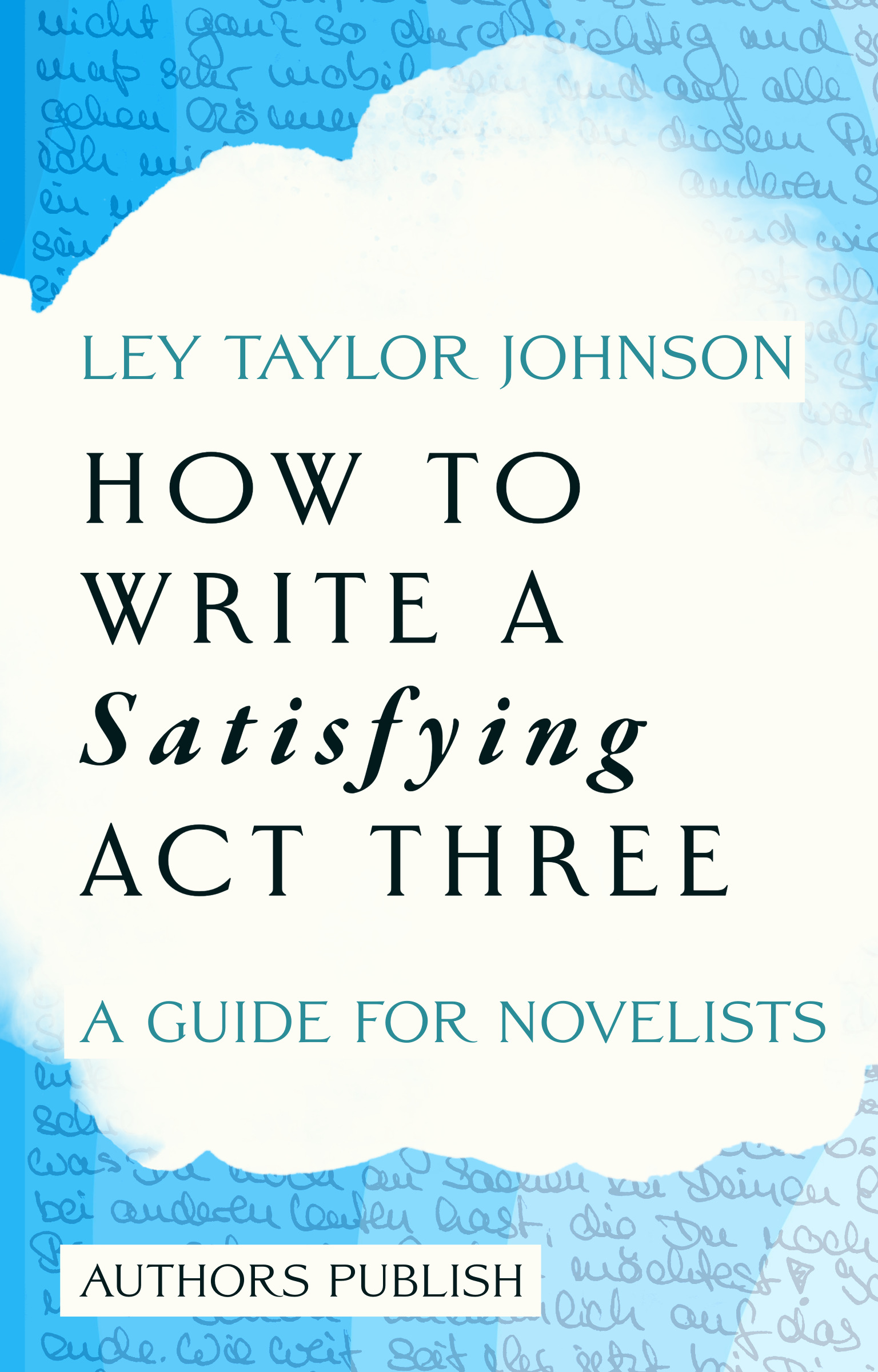 » Free Book: How to Write a Satisfying Act Three – A Guide for Novelists