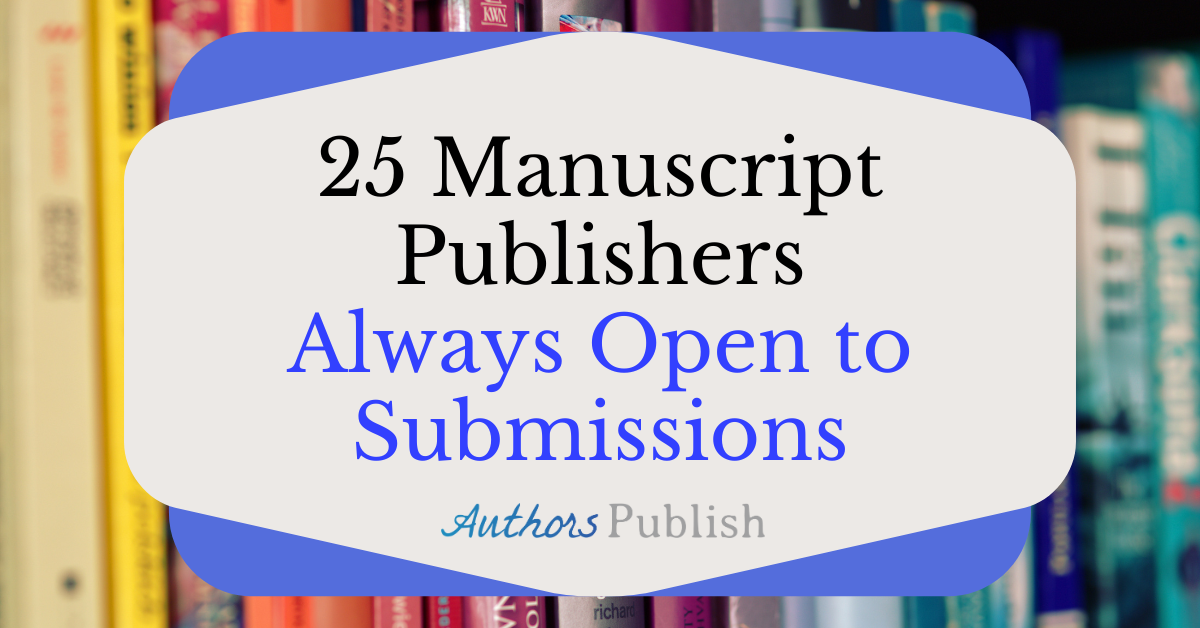 » 25 Manuscript Publishers Always Open to Submissions