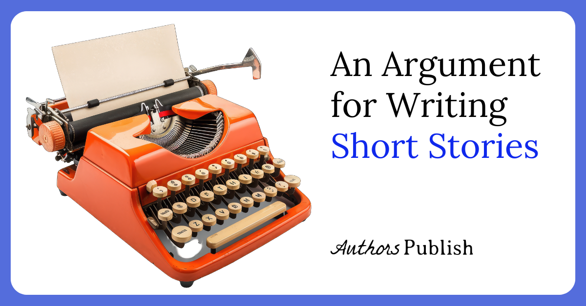» An Argument for Writing Short Stories