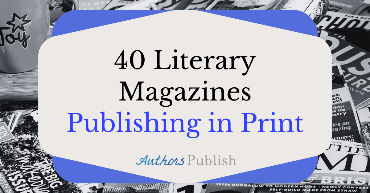 » 40 Literary Magazines Publishing in Print